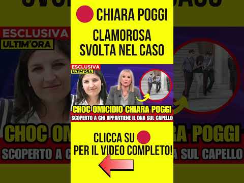CHOC GARLASCO -È LA SCIARELLI A DARE L ANNUNCIO SU CHIARA POGGI:IL DNA TROVATO SUL CAPELLO È DI M