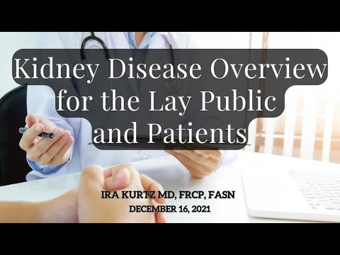 Kidney Disease Overview for the Lay Public and Patients | Ira Kurtz, MD, FRCP, FASN