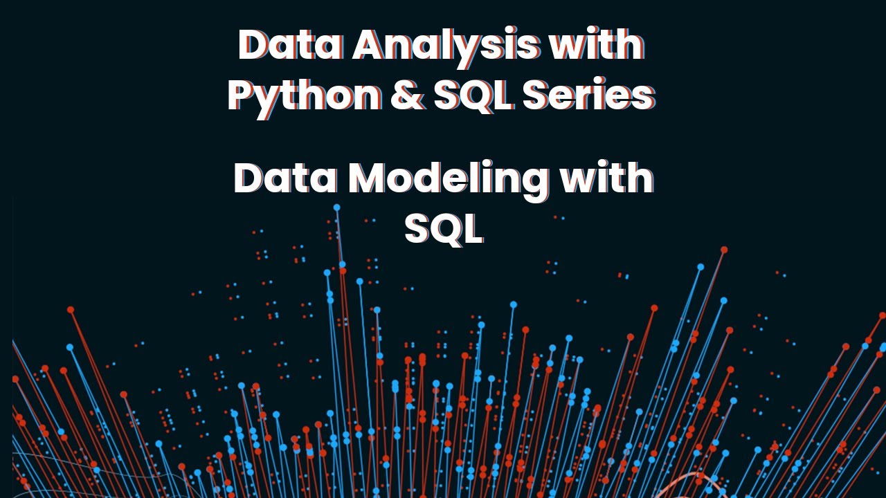 Data Analytics with Python & SQL Series: Data Modeling with SQL