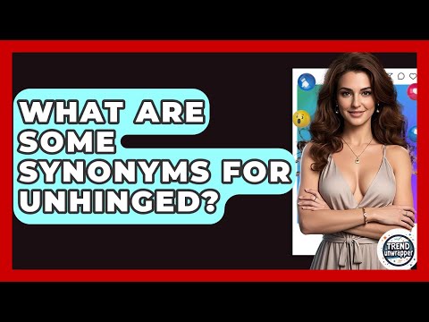 What Are Some Synonyms For Unhinged? - Trend Unwrapper