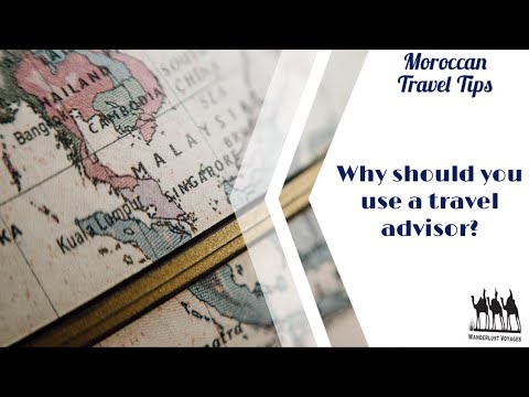 Why Should You Use a Travel Advisor? | Moroccan Travel Tips