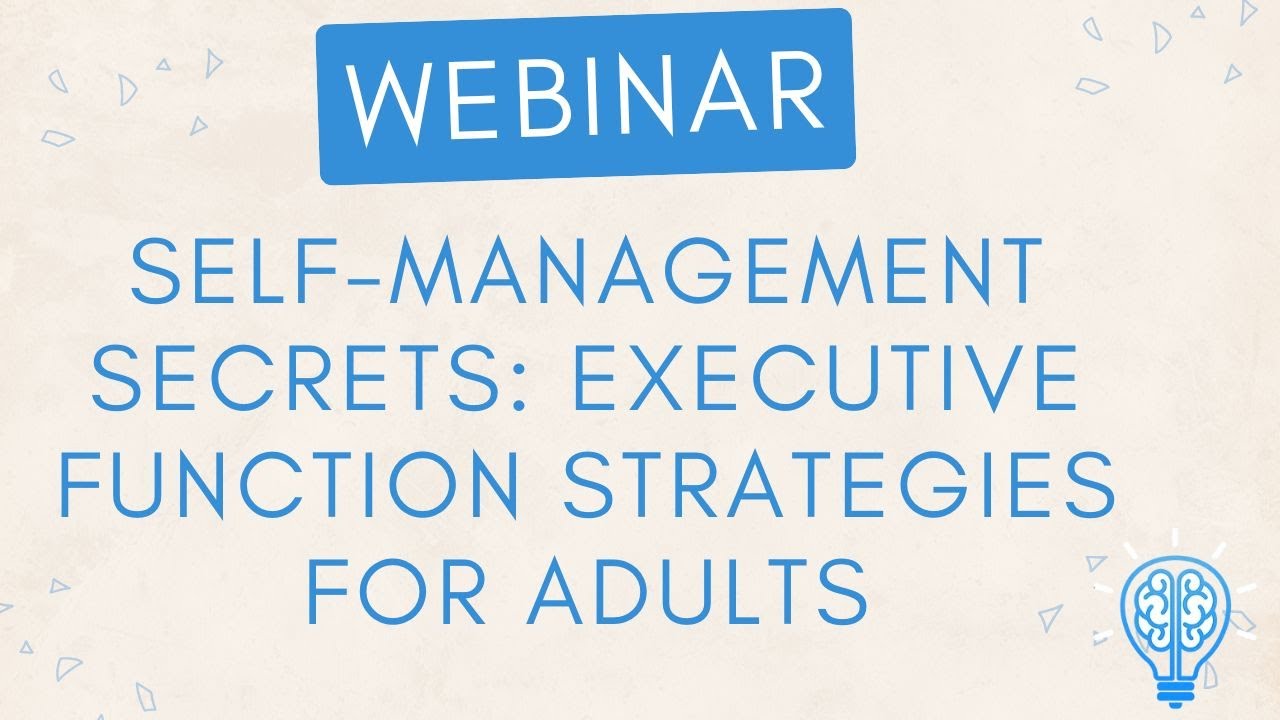 Self-Management Secrets: Executive Function Strategies for Adults
