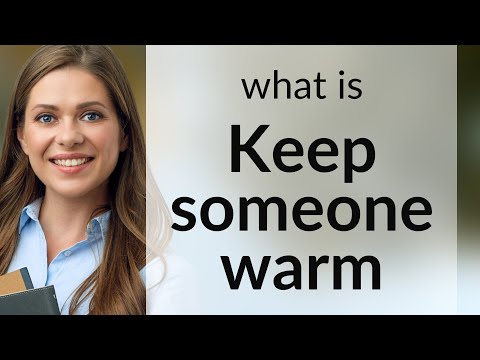 Understanding "Keep Someone Warm": A Guide to English Idioms