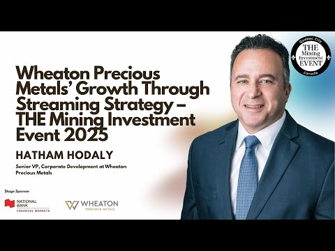 Wheaton Precious Metals’ Growth Through Streaming Strategy – THE Mining Investment Event 2025