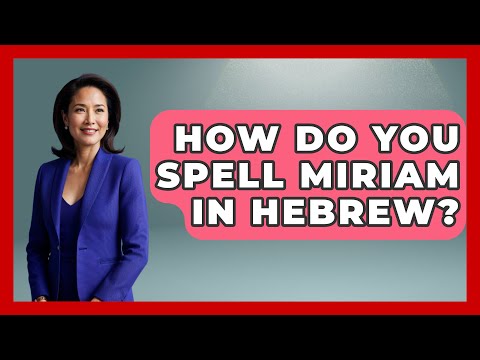 How Do You Spell Miriam In Hebrew? - Jewish Teachings For All