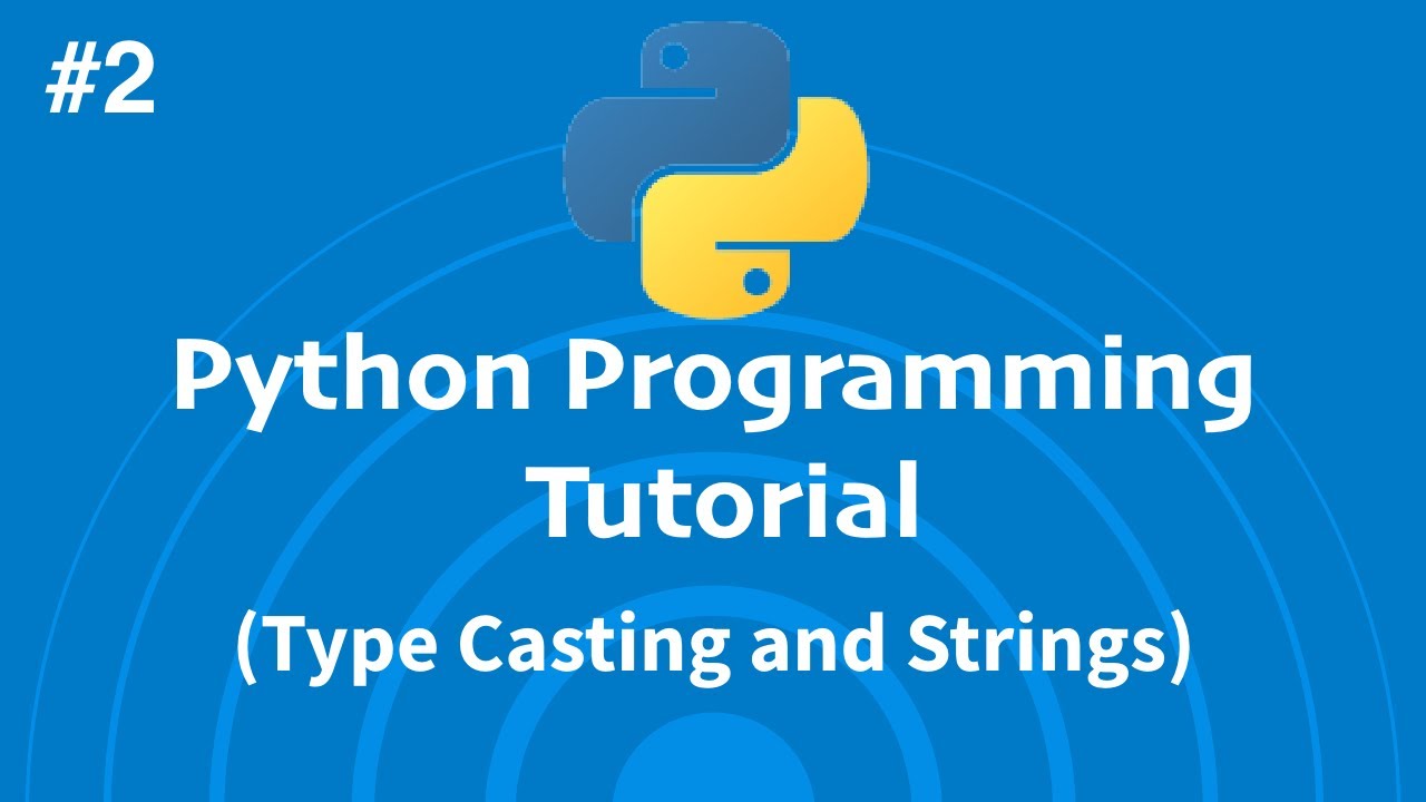 Python programming tutorial - Type Casting & Strings