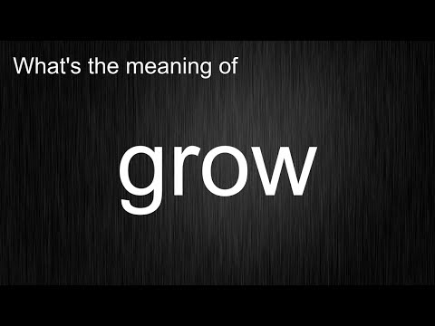 What's the meaning of "grow", How to pronounce grow?