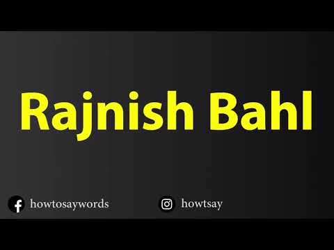 How To Pronounce Rajnish Bahl