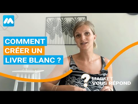Comment créer un livre blanc ? - Market Vous Répond