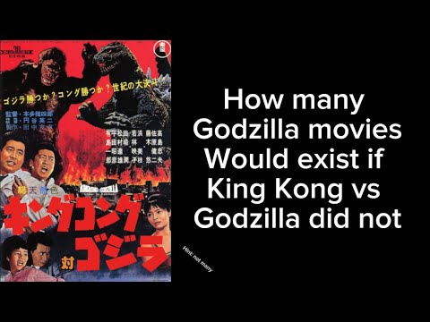 How many Godzilla movies would exist if King Kong vs Godzilla did not exist