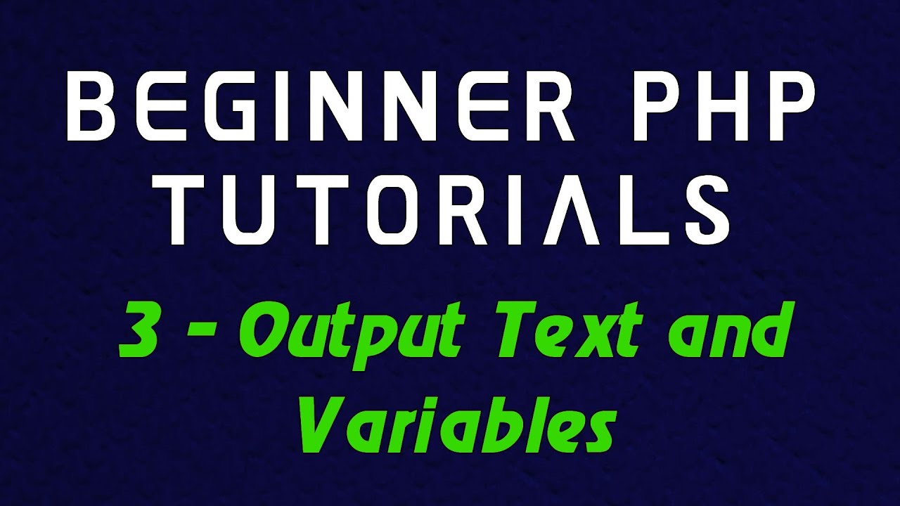 Beginner PHP Tutorial - 3 - Output Text and Variables