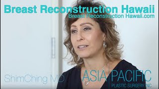 Breast Reconstruction in Honolulu, Hawaii | Dr. Shim Ching