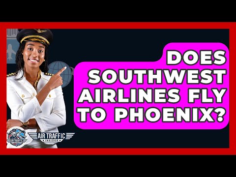 Does Southwest Airlines Fly To Phoenix? - Air Traffic Insider