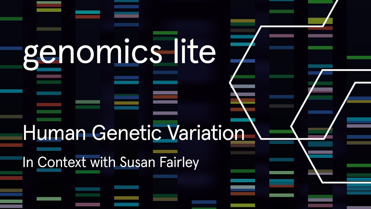 Genomics Lite: Human Genetic Variation in Context with Susan Fairley