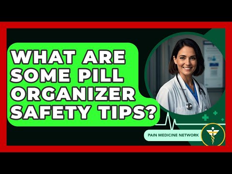 What Are Some Pill Organizer Safety Tips? - Pain Medicine Network