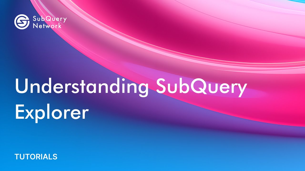 Understanding Subquery Explorer | SubQuery
