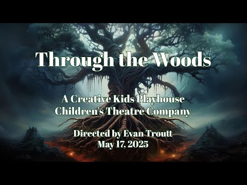 THROUGH THE WOODS by CREATIVE KIDS PLAYHOUSE MAY 17, 2025