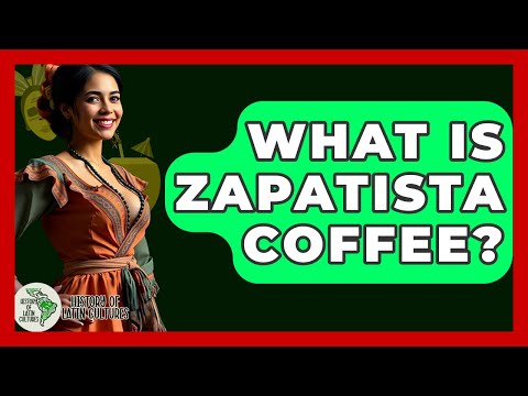 What Is Zapatista Coffee? - History Of Latin Cultures