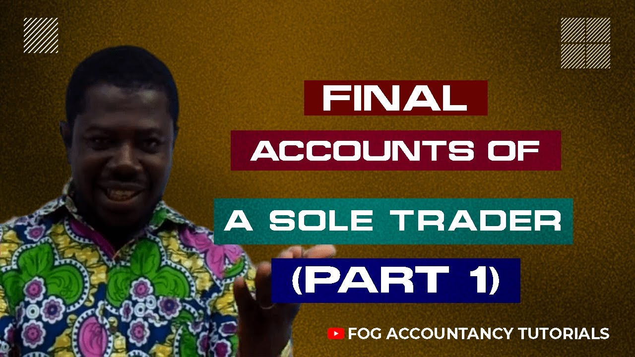 FINAL ACCOUNTS OF A SOLE TRADER (PART 1)
