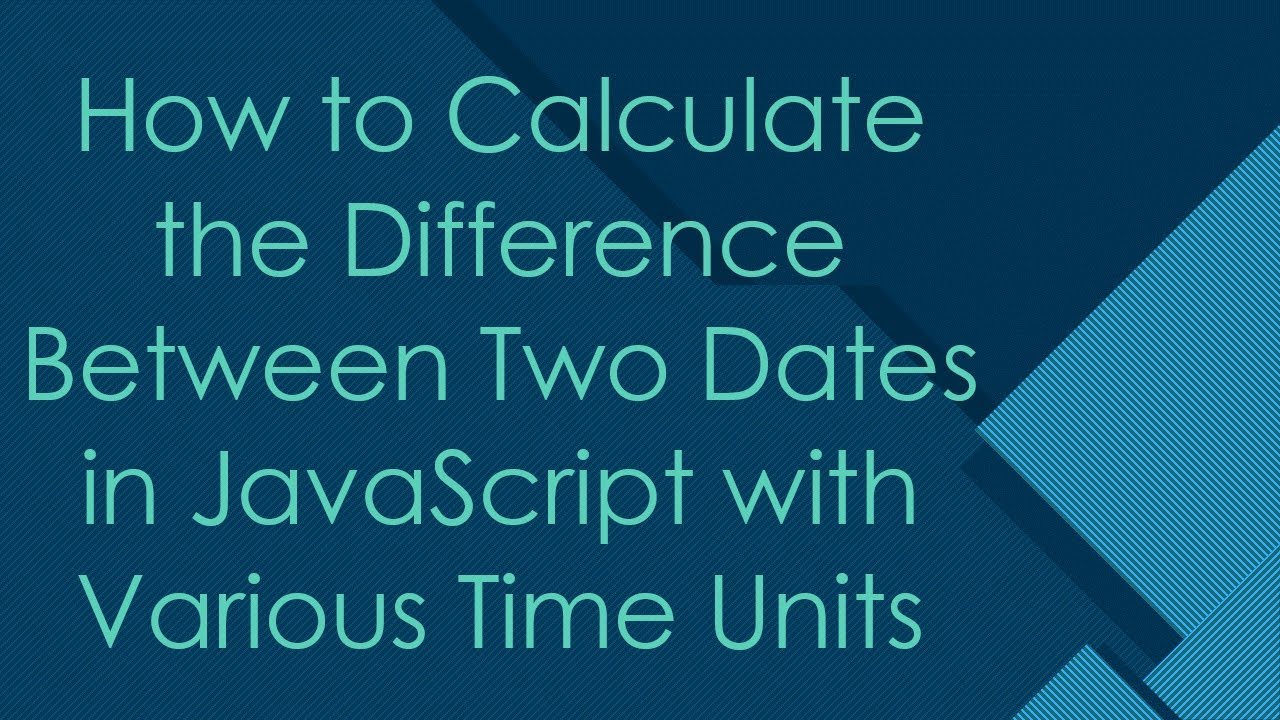 How to Calculate the Difference Between Two Dates in JavaScript with Various Time Units