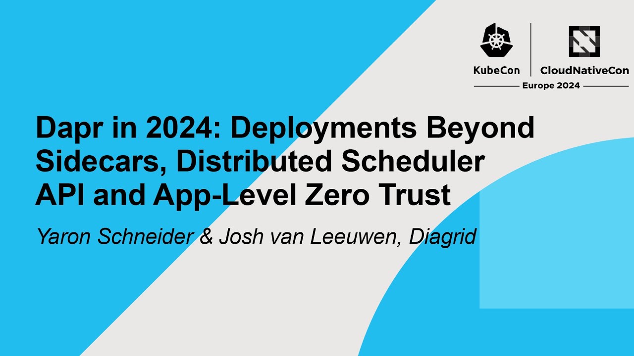 Dapr in 2024: Deployments Beyond Sidecars, Distributed Scheduler API and App-Level Zero Trust