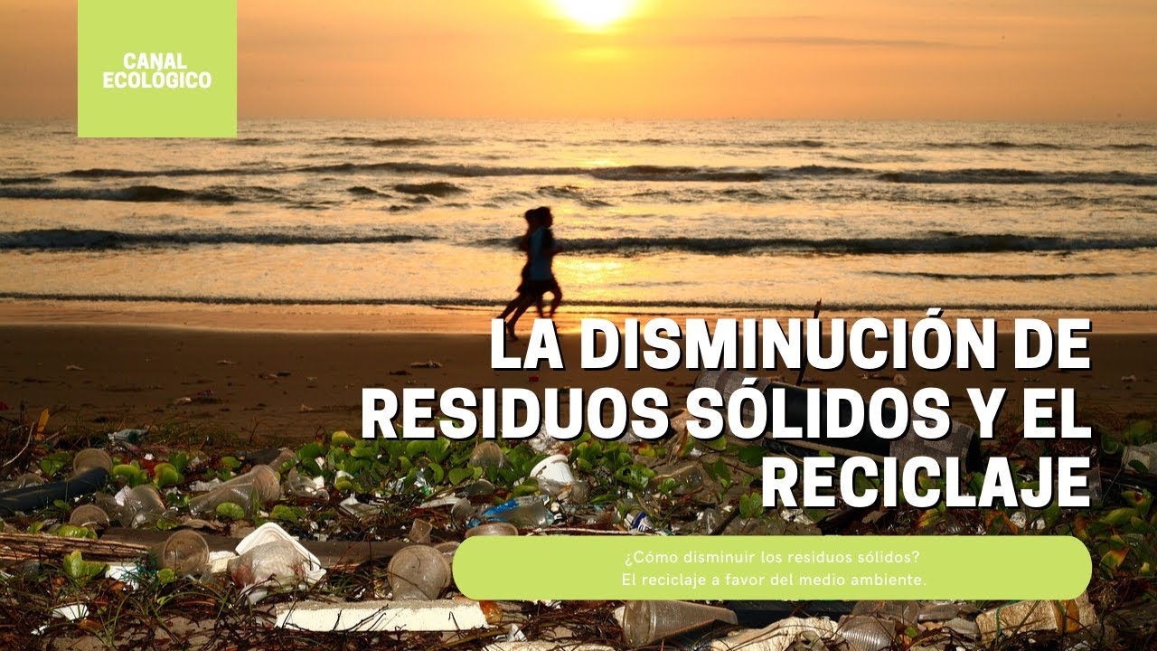 La disminución de residuos sólidos y el reciclaje