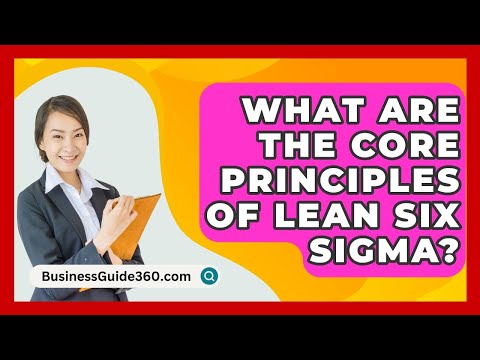 What Are The Core Principles Of Lean Six Sigma? - BusinessGuide360.com