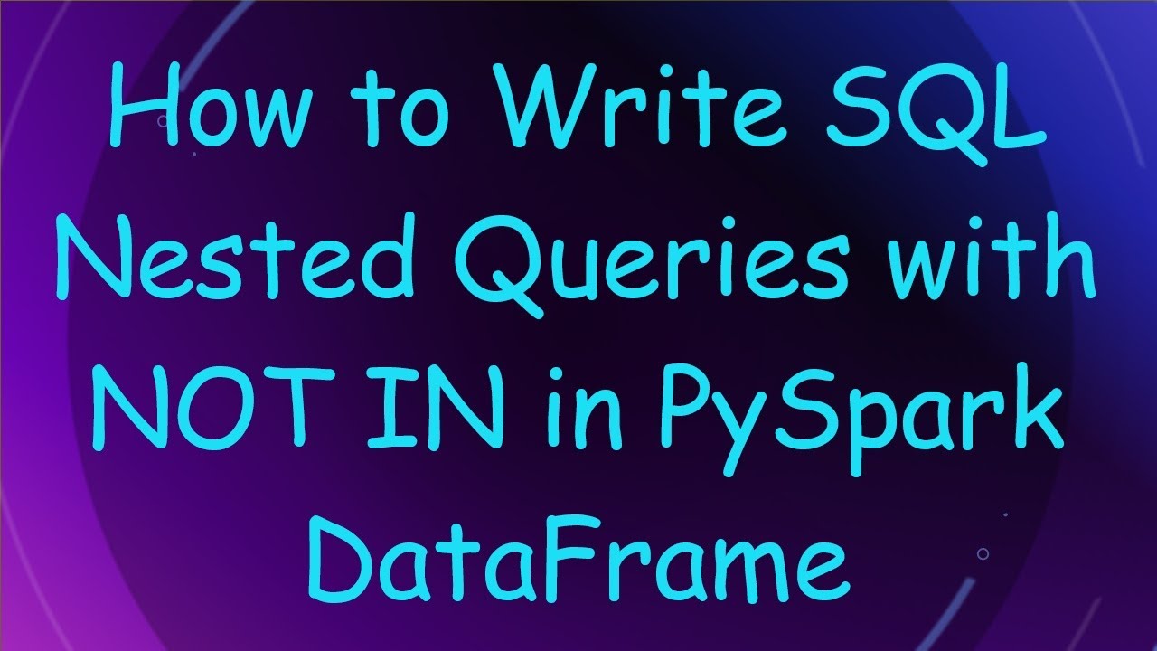 How to Write SQL Nested Queries with NOT IN in PySpark DataFrame