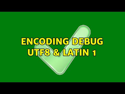 Encoding Debug UTF8 & Latin 1