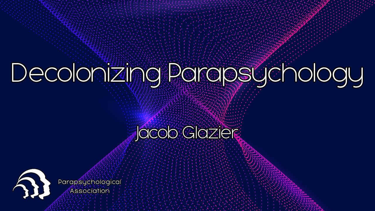 Decolonizing Parapsychology | Jacob Glazier