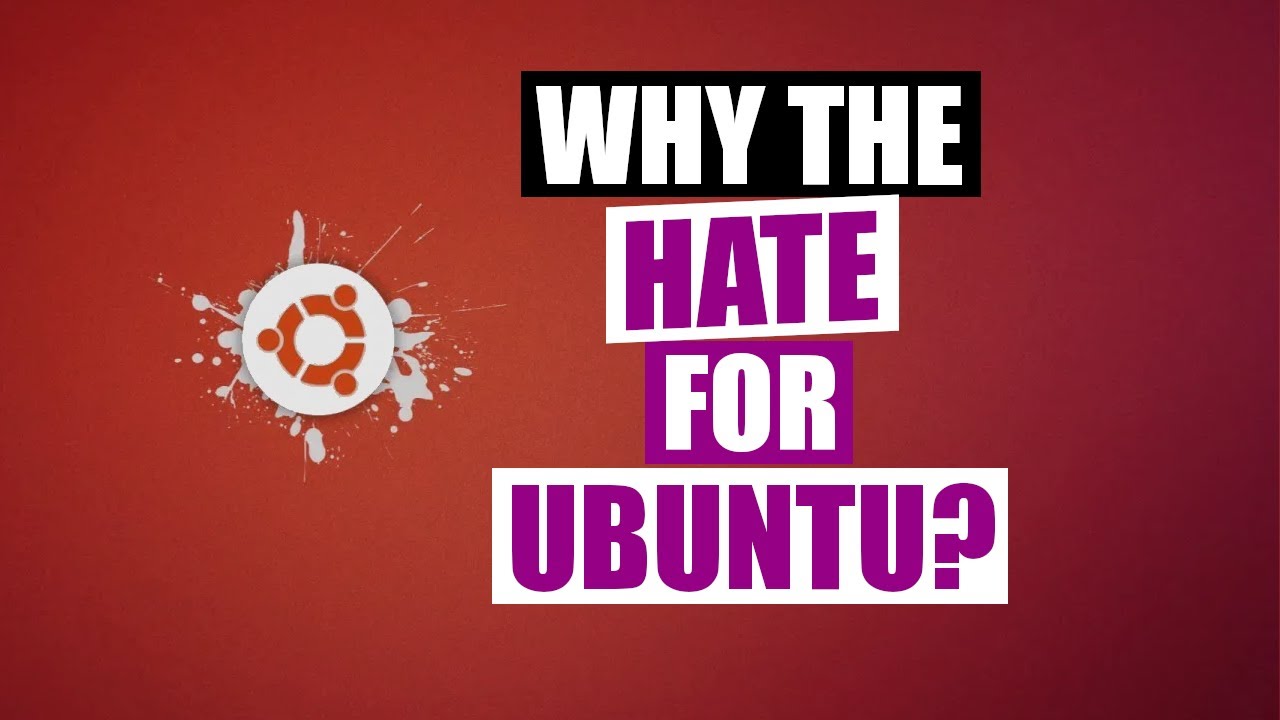 Why All The Hate For Ubuntu?!
