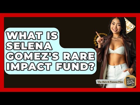 What Is Selena Gomez's Rare Impact Fund? - The Rich And Famous Files