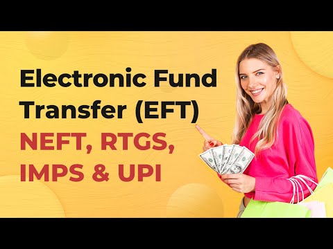 Electronic Fund Transfer (EFT) | Types Of Electronic Fund Transfer In India | NEFT, RTGS, IMPS, UPI