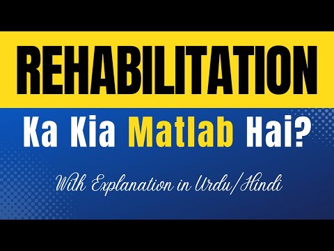 Rehabilitation Meaning in Urdu |'Rehabilitation Ka Kia Matlab Hota Hai'| Urdu/Hindi Explanation
