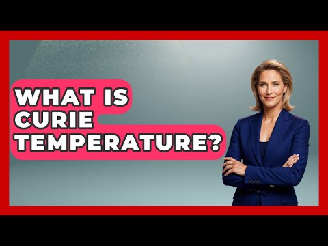What Is Curie Temperature? - Archaeology Quest