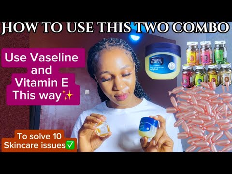 HOW VITAMIN E CAPSULE OIL AND VASELINE CAN CHANGE YOUR SKIN OVERNIGHT-anti-aging, wrinkles,dry skin