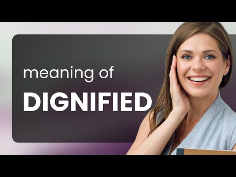 Dignified • DIGNIFIED meaning