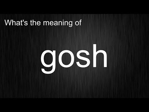 What's the meaning of "gosh", How to pronounce gosh?