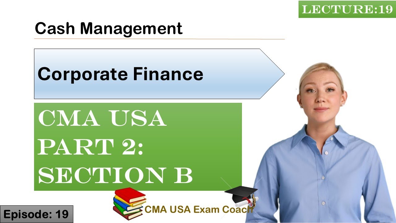 Cash Management | Corporate Finance | Part 2 | Section B | Episode 19 | CMA USA
