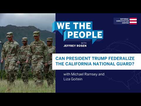 Podcast | Can President Trump Federalize the California National Guard?