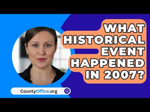 What Historical Event Happened In 2007? - CountyOffice.org
