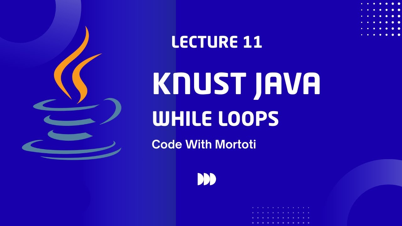 Java While Loops: Flexible Repetition | KNUST Java Tutorial | Code with Mortoti