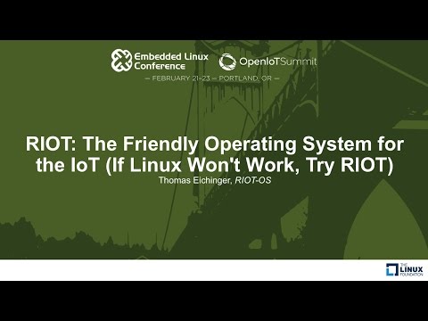 RIOT: The Friendly Operating System for the IoT (If Linux Won't Work, Try RIOT) - Thomas Eichinger