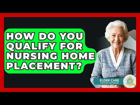 How Do You Qualify For Nursing Home Placement? - Elder Care Support Network