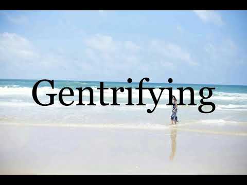 How To Pronounce Gentrifying🌈🌈🌈🌈🌈🌈Pronunciation Of Gentrifying
