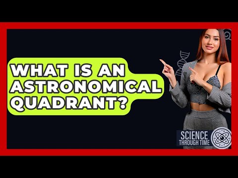 What Is An Astronomical Quadrant? - Science Through Time