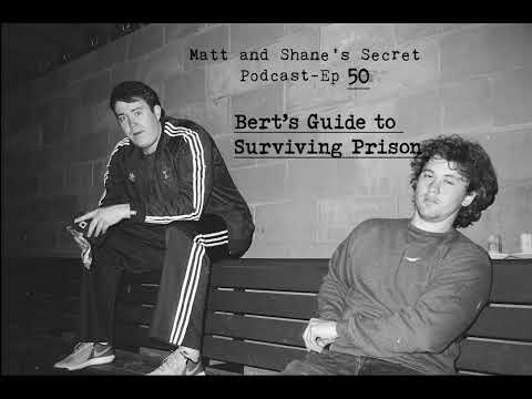 Matt and Shane's Secret Podcast Ep. 50:  Bert's Guide to Surviving Prison [Oct  12, 2017]