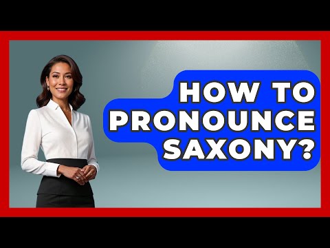 How To Pronounce Saxony? - Germany Made Simple