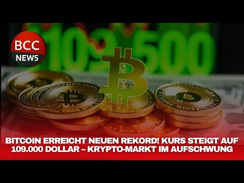 Bitcoin erreicht neuen Rekord! Kurs steigt auf 109.000 Dollar – Krypto-Markt im Aufschwung
