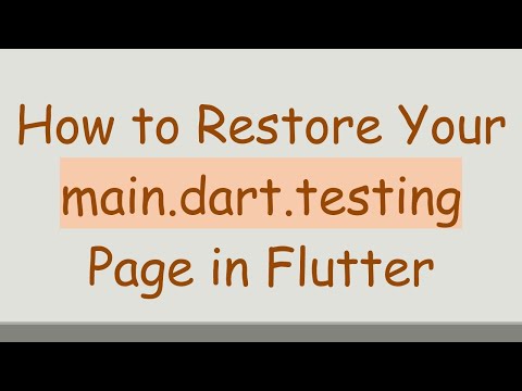 How to Restore Your main.dart.testing Page in Flutter